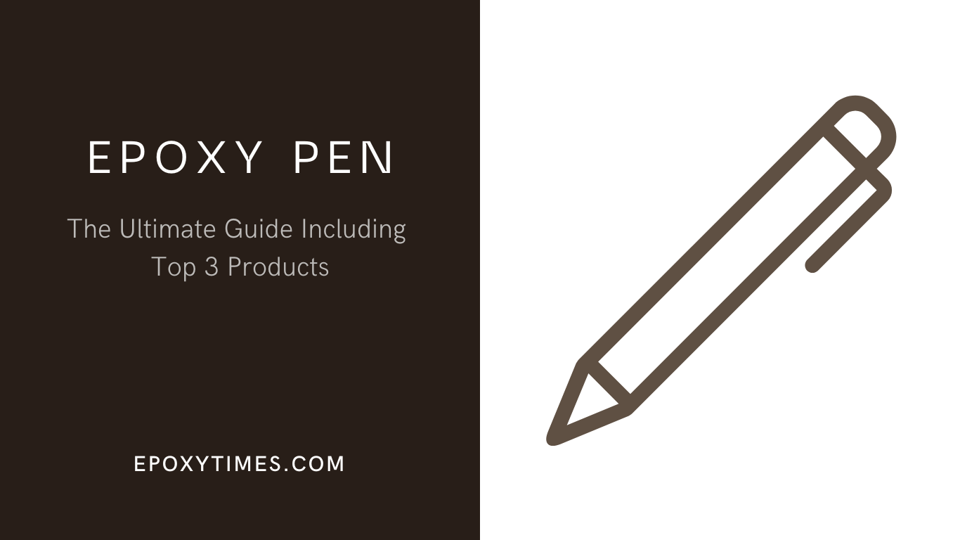 Epoxy Pen: The Ultimate Guide Including Top 3 Products